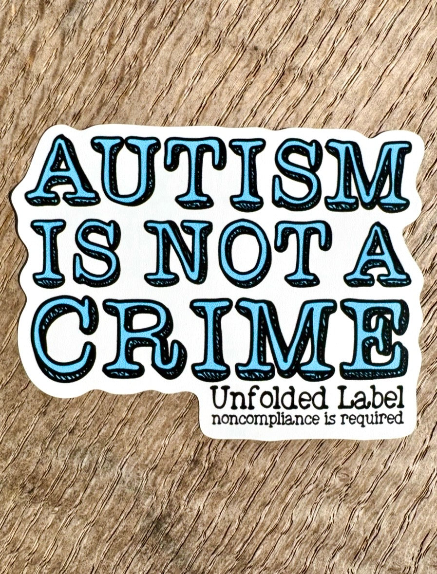 Autism Is Not A Crime Blue Vinyl Sticker – Unfolded Label